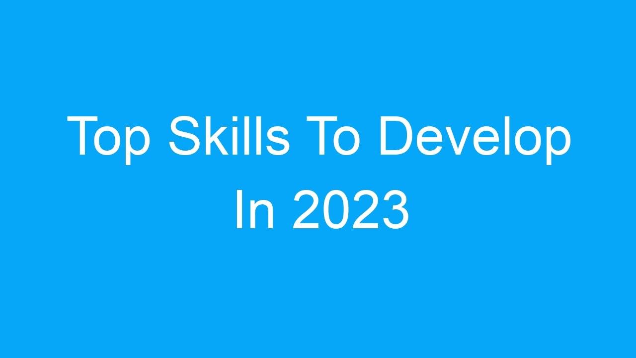 Top Skills To Develop In 2023 - Sarkari Naukri