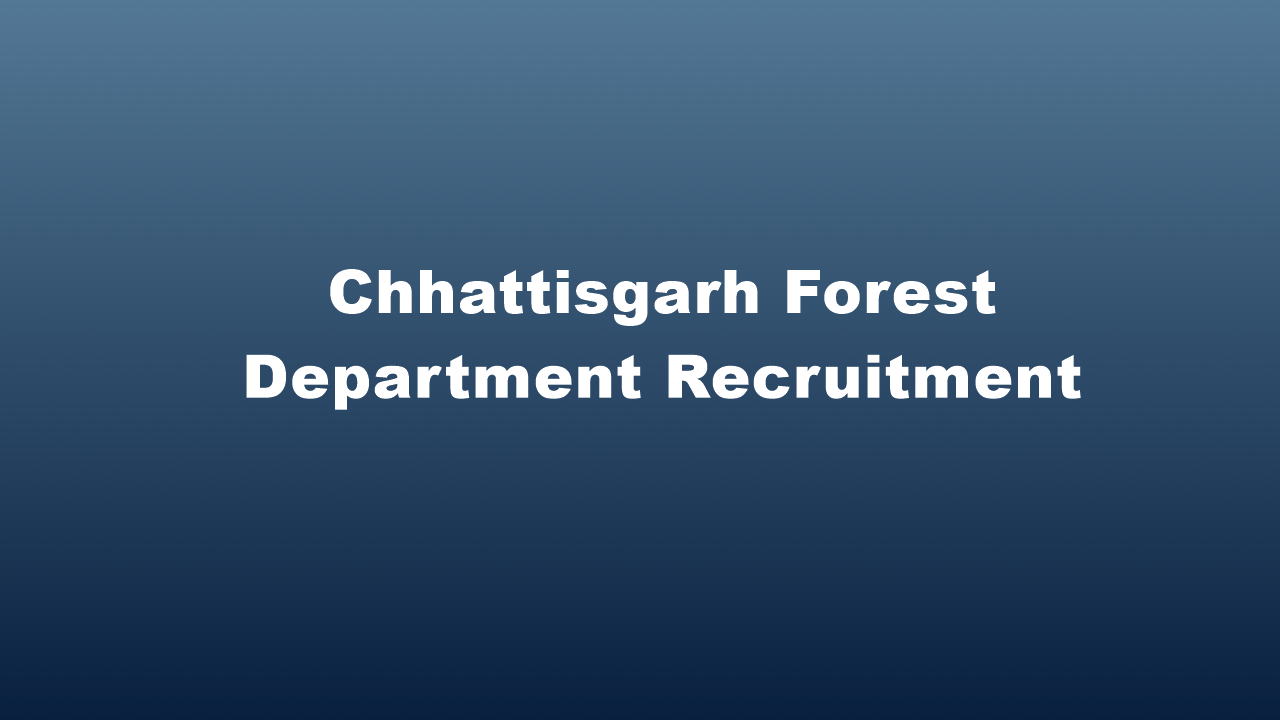 Chhattisgarh Forest Department Recruitment 2023, Apply Online for 144 ...